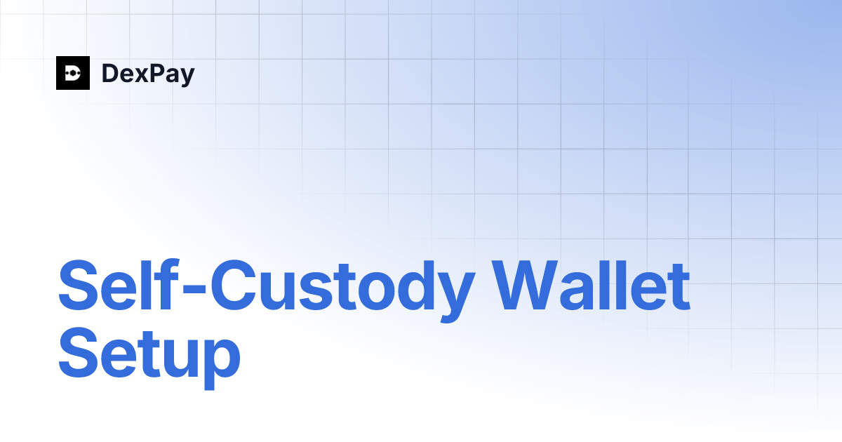 Self-Custody Wallet Setup | DexPay